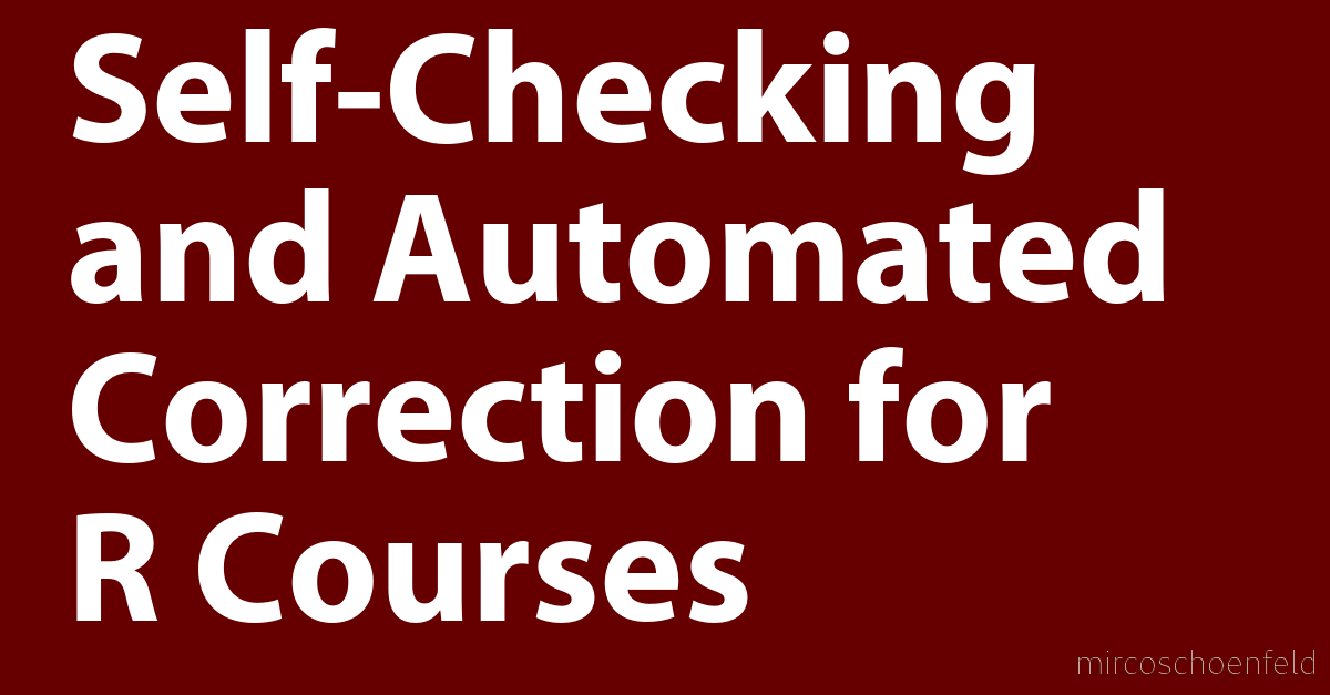Self-Checking and Automated Correction for R Courses · mircoschoenfeld